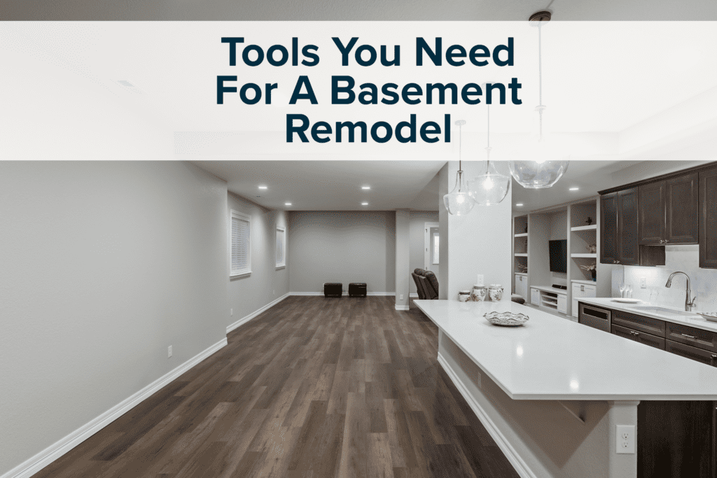 Tools You Need for A Basement Remodel - ElkStone Basements